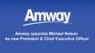 Amway appoints Michael Nelson as new President & Chief Executive Officer